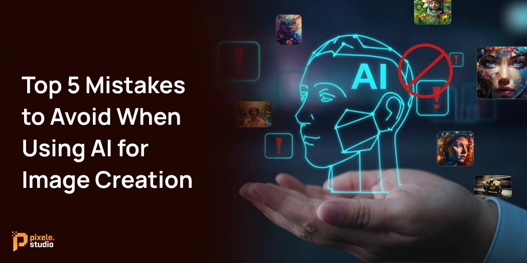 Top 5 Mistakes to Avoid When Using AI for Image Creation